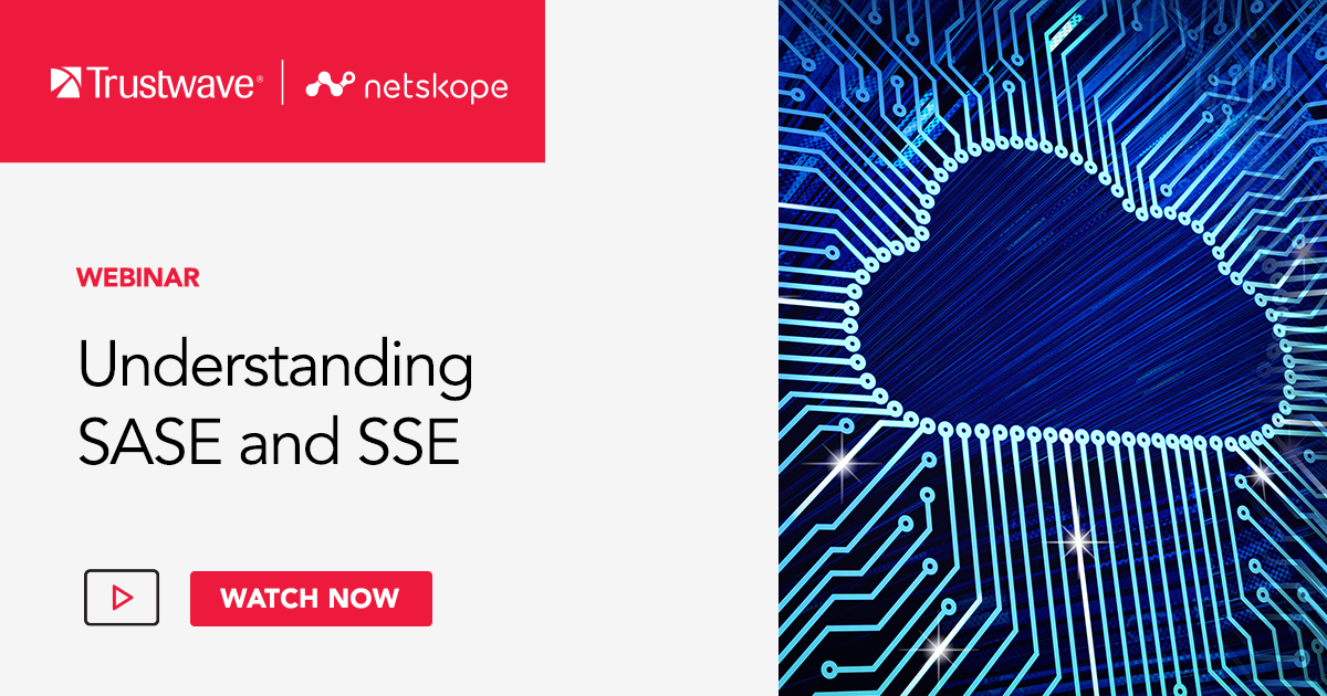 Understanding SASE and SSE | Trustwave