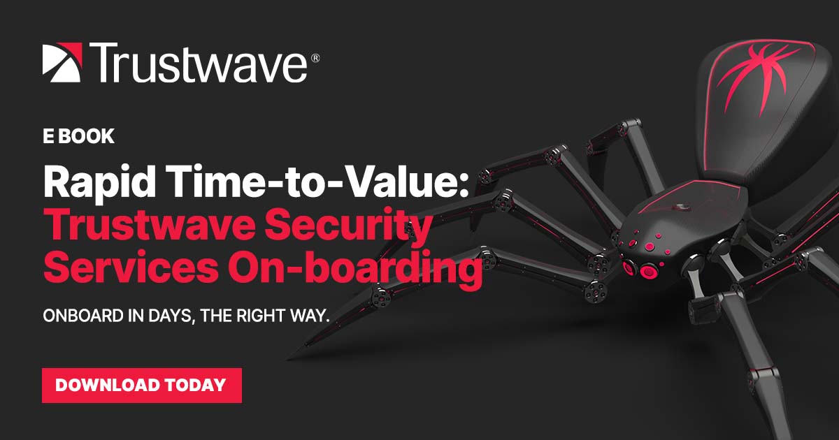 Rapid Time-to-Value: Trustwave Security Services On-boarding | Trustwave