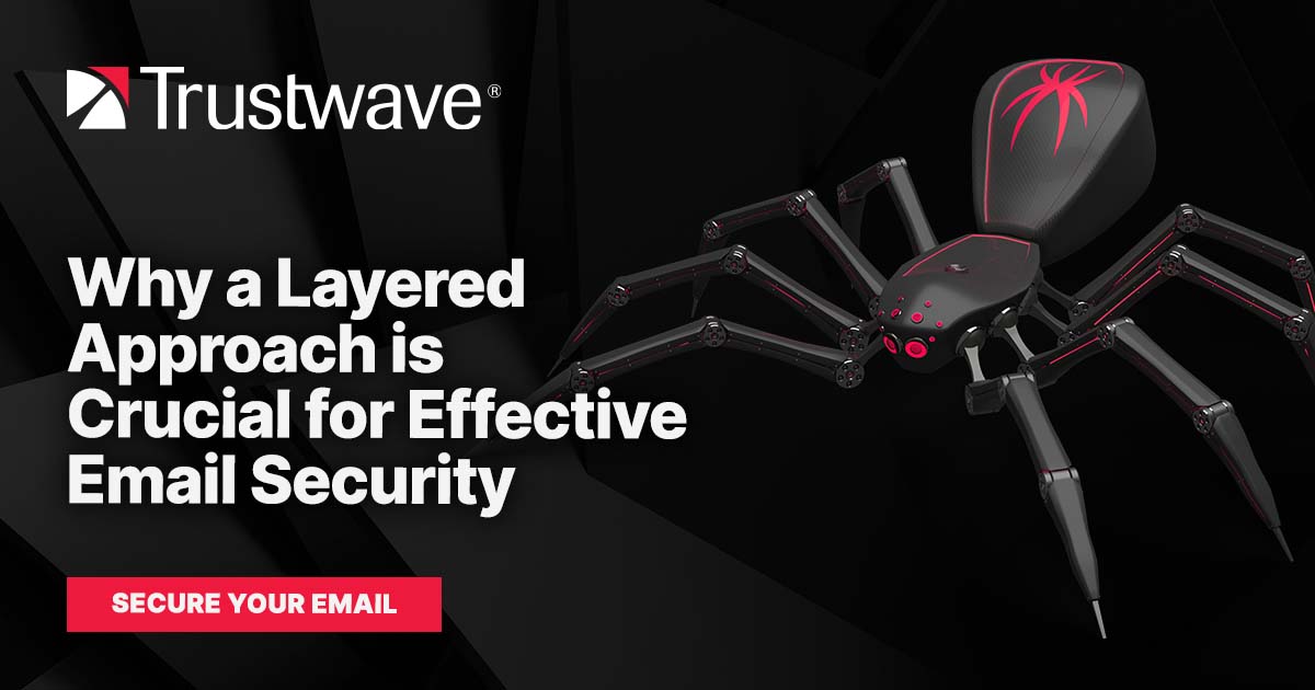Why a Layered Approach is Crucial for Effective Email Security | Trustwave